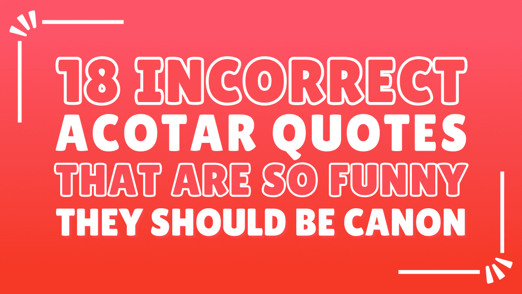 18 Incorrect ACOTAR Quotes That Are So Funny They Should Be Canon ...