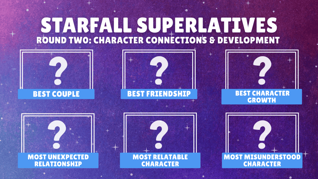 Starfall Superlatives: Character Connections & Development (ROUND TWO ...